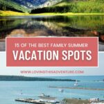 Best Summer Vacation Spots in the U.S. - Loving This Adventure