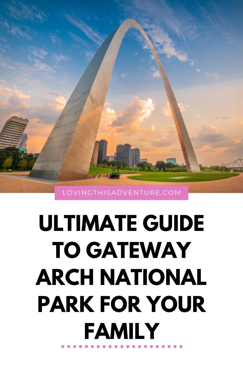 Ultimate Family Guide to Exploring Gateway Arch National Park - Loving ...